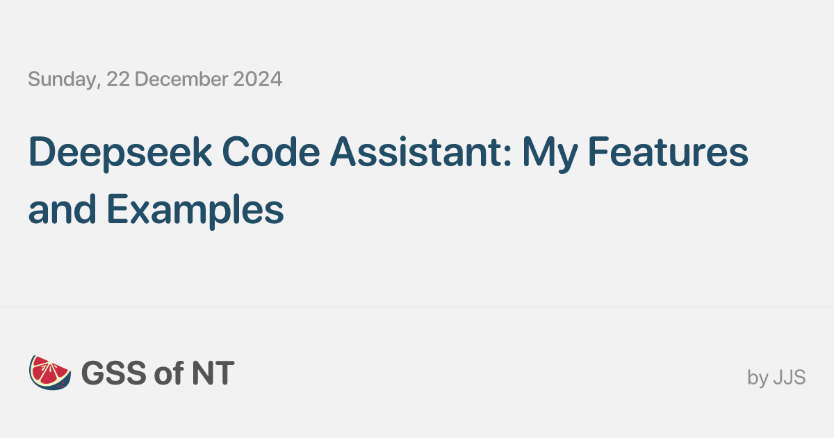 Deepseek Code Assistant: My Features and Examples • GSS of NT